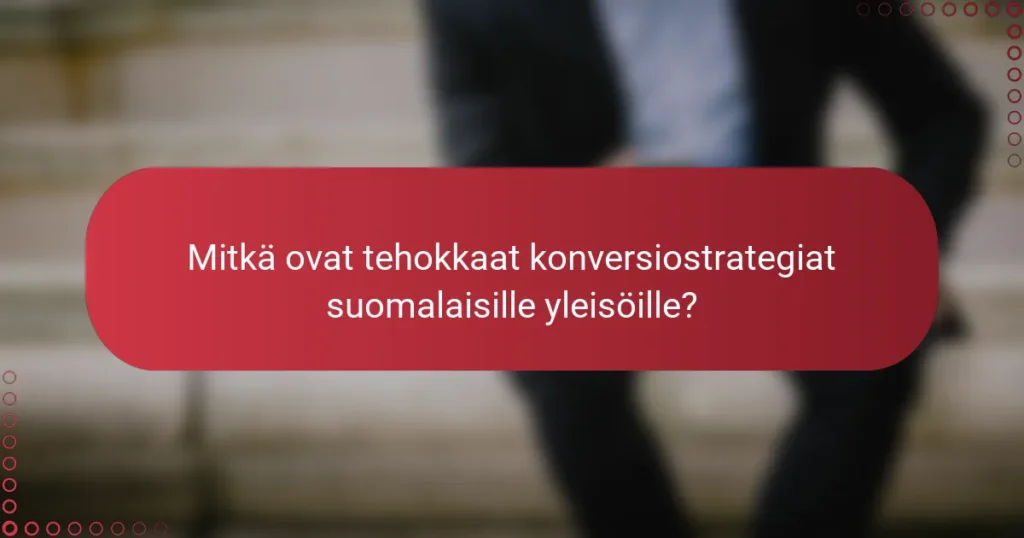 mitka-ovat-tehokkaat-konversiostrategiat-suomalaisille-yleisoille-2 ...